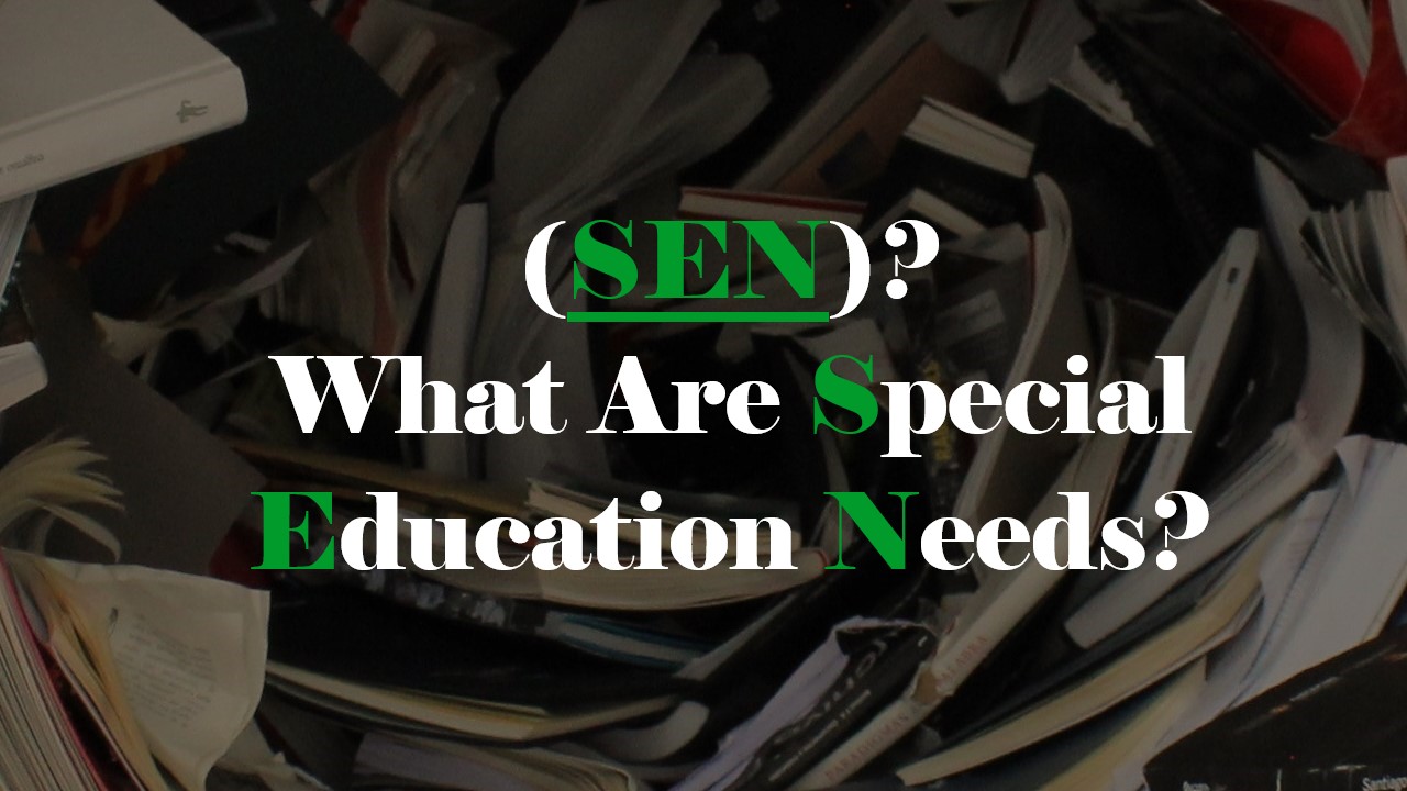 What are Special Education Needs (SEN)? A Quick Guide To SEN Awareness ...
